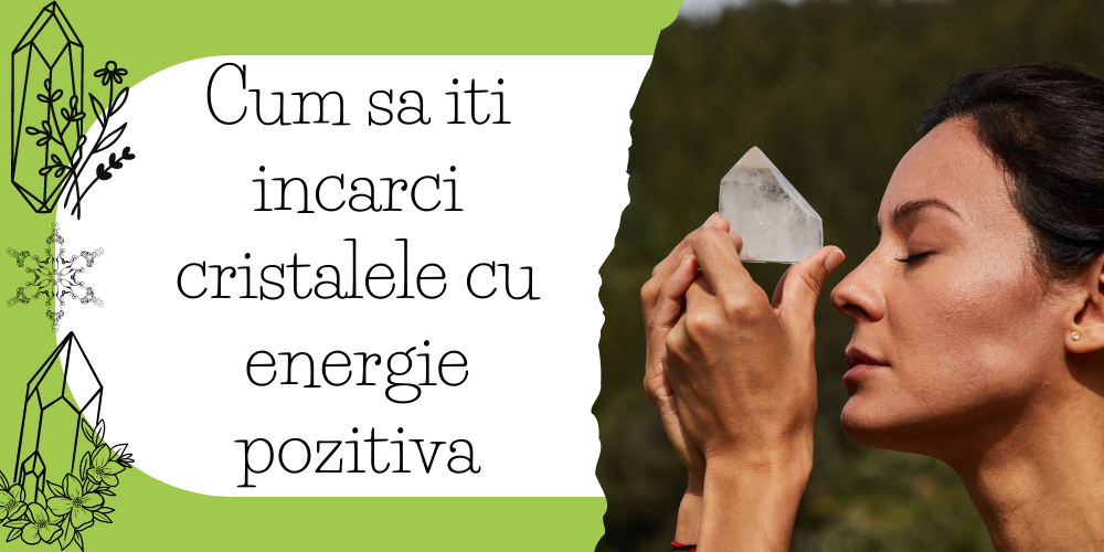 Cum sa iti incarci cristalele cu energie pozitiva